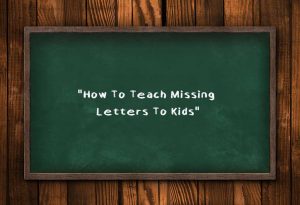 Teaching Missing Letters To Kids